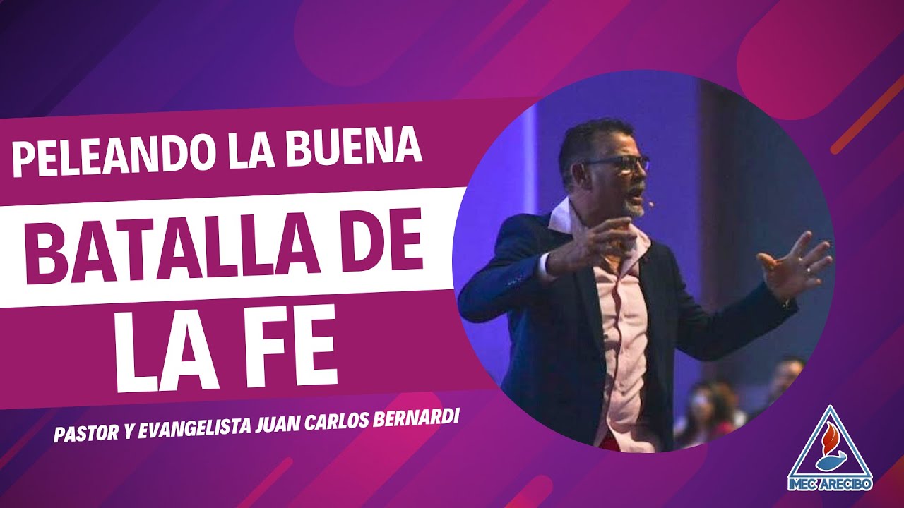 Peleando la buena batalla de la Fe | Pastor y Evangelista Juan Carlos Bernardí - YouTube