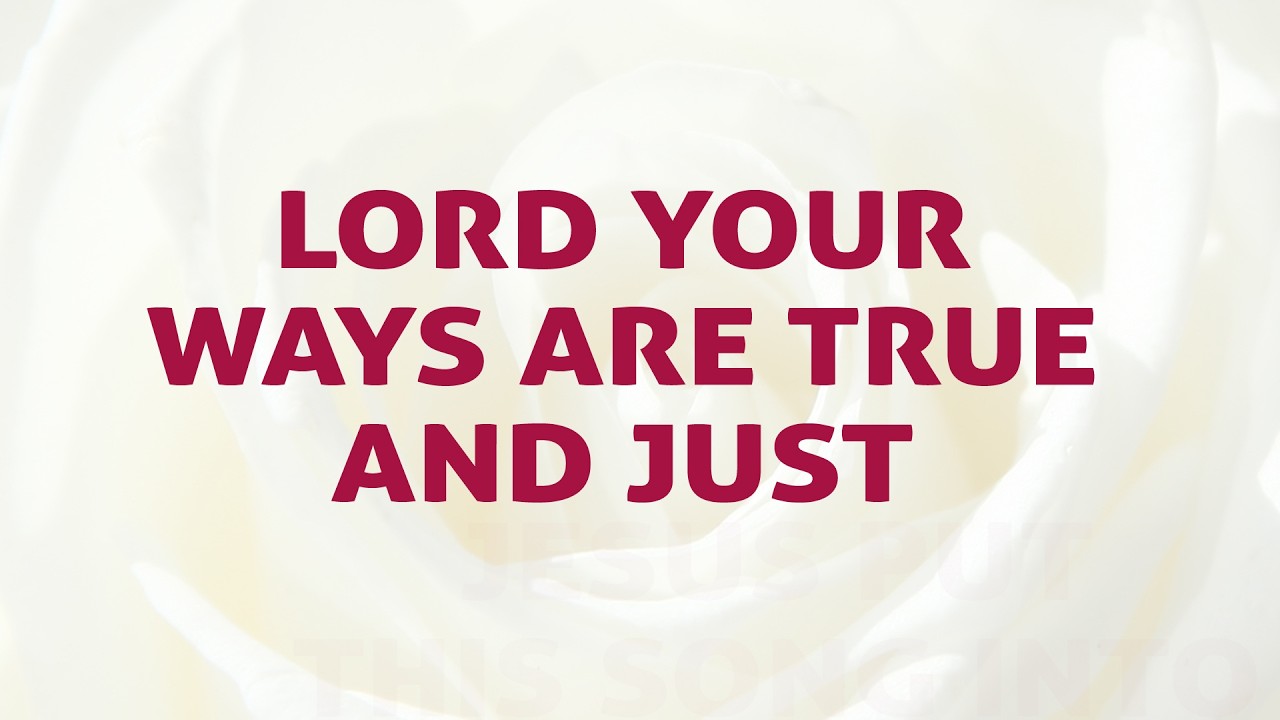 Lord Your Ways Are True And Just Song Lyrics | C74 | With Joyful Lips ...