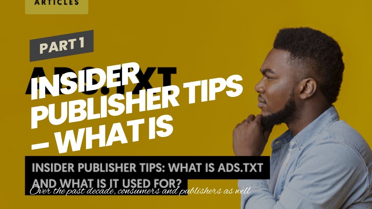 Insider Publisher Tips – What is Ads.txt and Why Is it Used for? - YouTube