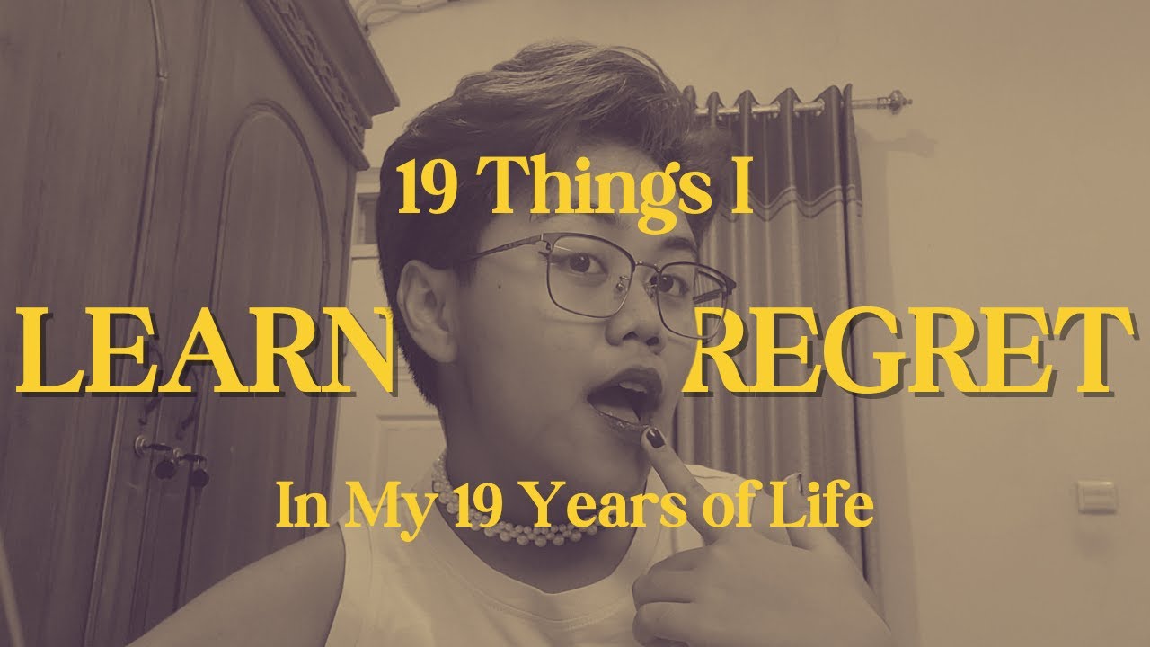 19 Things I Learn and Regret in 19 Years of Life *extreme regretful ...