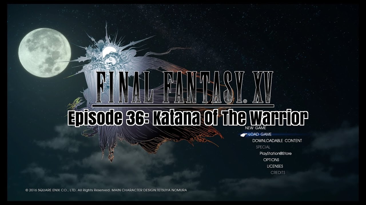 Final Fantasy XV - Episode 36: Katana Of The Warrior - YouTube