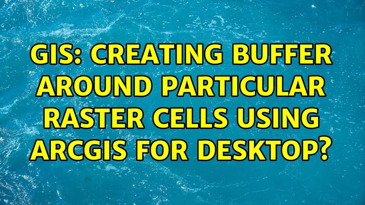 GIS: Creating buffer around particular raster cells using ArcGIS for ...