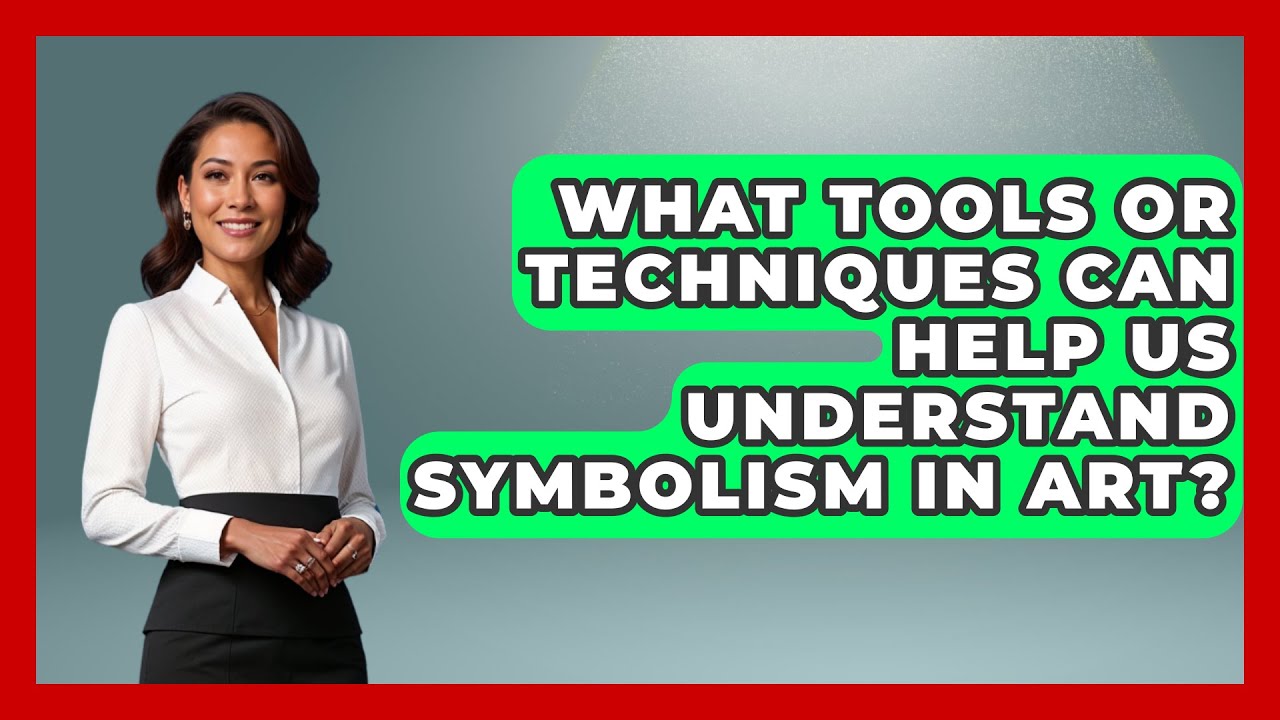 What Tools or Techniques Can Help Us Understand Symbolism in Art? | Art ...