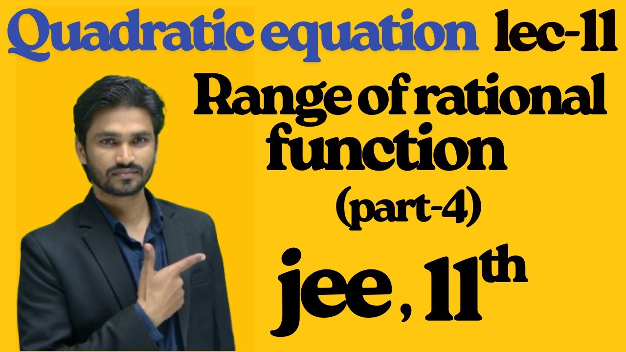 lec- 11 ll range of rational function Quadratic Equation for IIT JEE ...