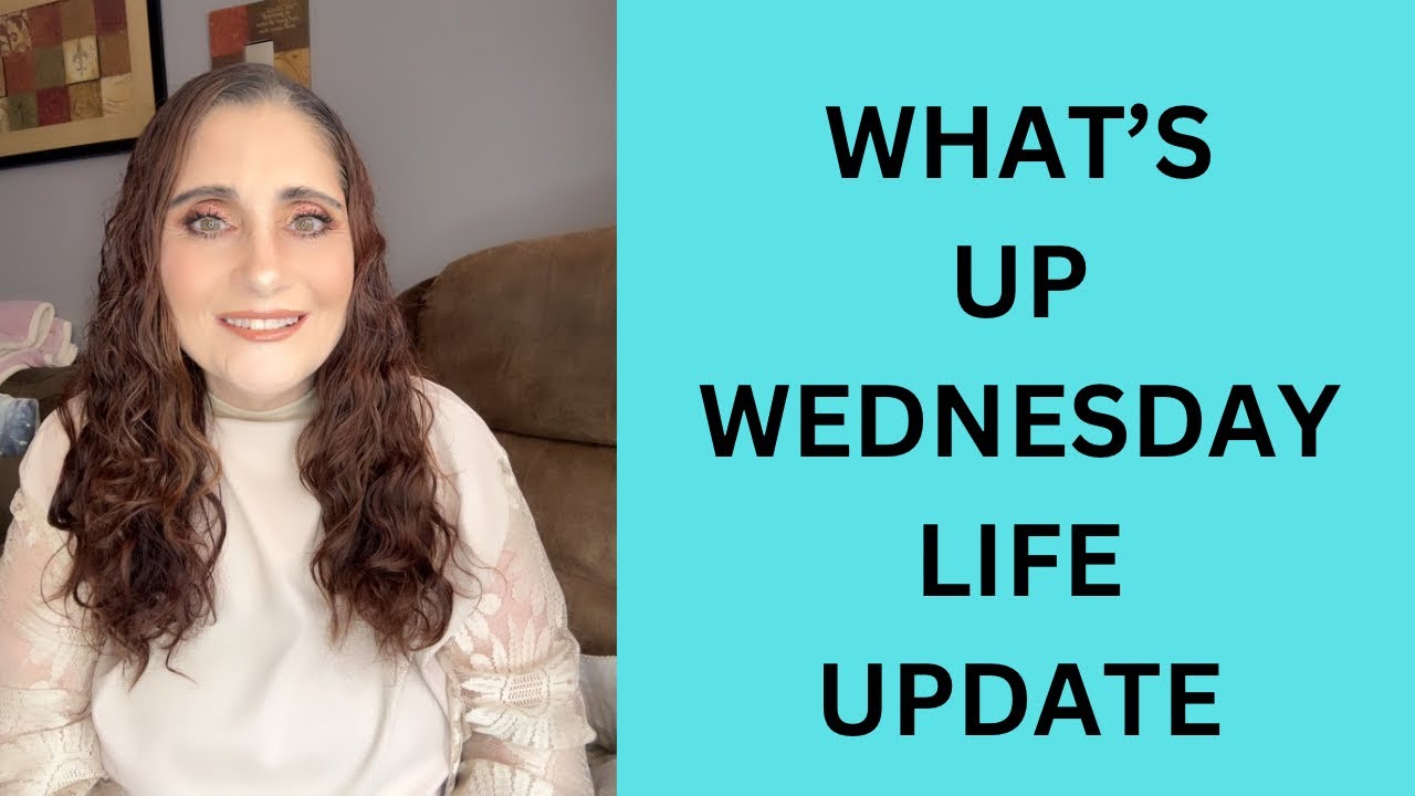 WHAT’S UP WEDNESDAY - LIFE UPDATE 2/05/25 - YouTube