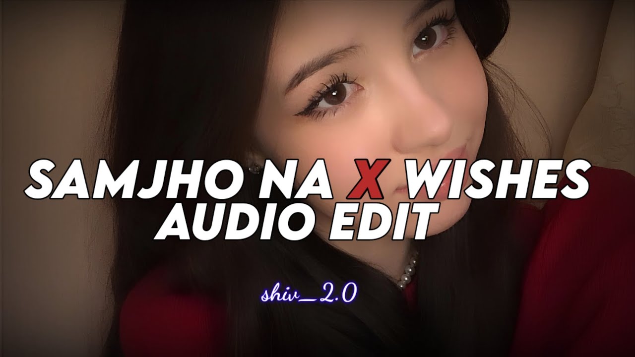 samjho na X wishes - [edit audio] - YouTube