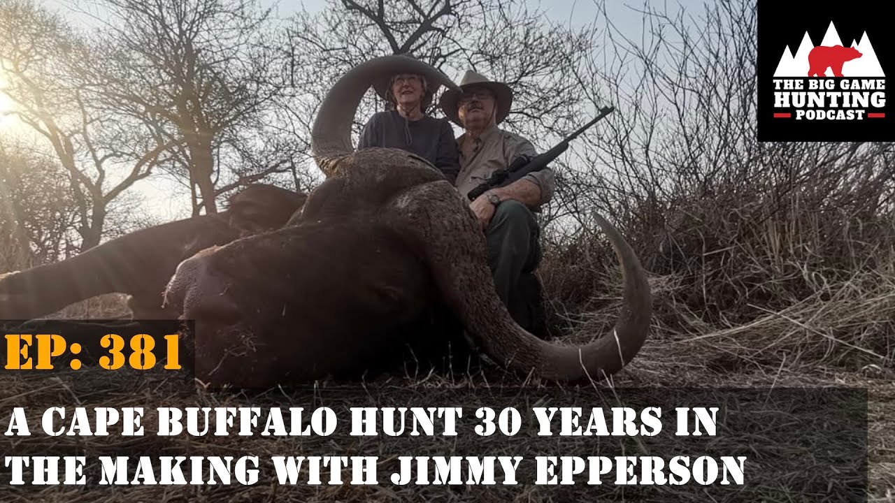 381: A Cape Buffalo Hunt 30 Years In the Making With Jimmy Epperson - YouTube