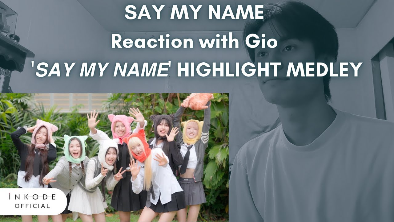 SAY MY NAME Reaction with Gio '𝙎𝘼𝙔 𝙈𝙔 𝙉𝘼𝙈𝙀' HIGHLIGHT MEDLEY - YouTube