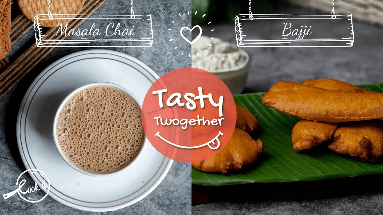 Masala Chai | Bajji | Tasty Twogether #6 | Cookd - YouTube