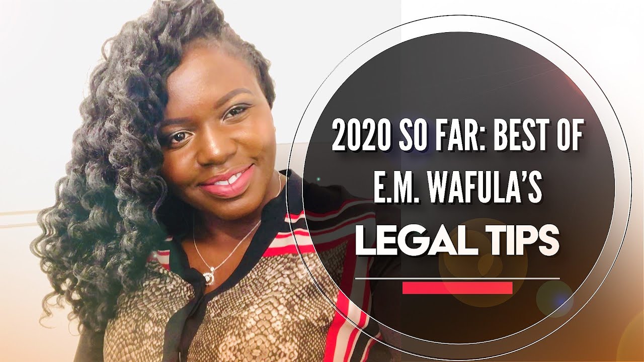 2020 So Far: Best of EM Wafula’s Legal Tips! - YouTube