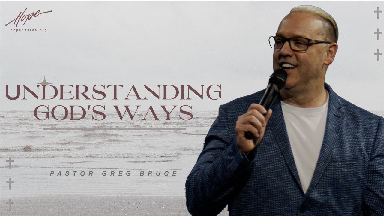 Understanding God's Ways | Pastor Greg Bruce | Hope Church St Louis ...