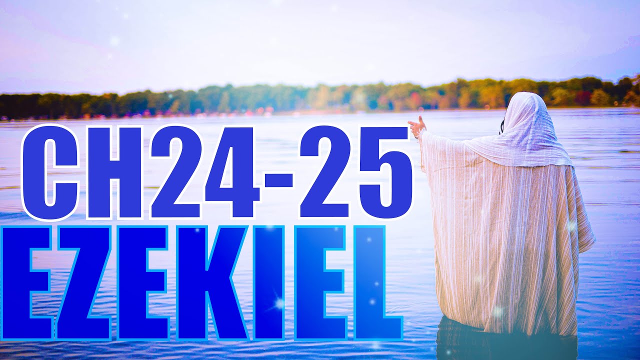 Ezekiel Chapter 24 and 25: Let's Read the Bible! The Prophet and the ...