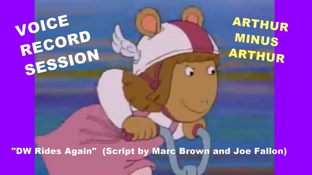 "ARTHUR" VOICE RECORDING SESSION Ep. 14A "DW Rides Again" (Script by ...