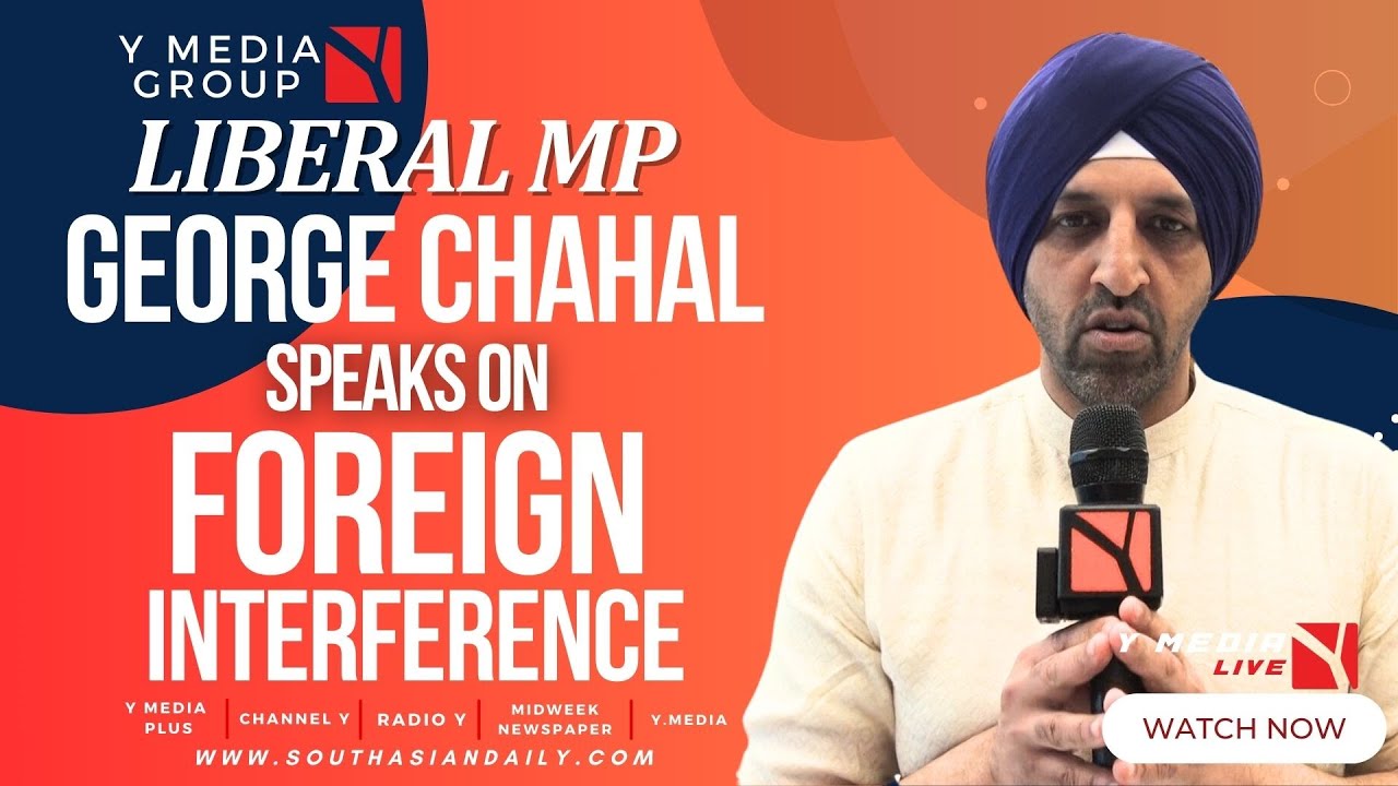 Y MEDIA LIVE: LIBERAL MP GEORGE CHAHAL SPEAKS ON FOREIGN INTERFERENCE ...