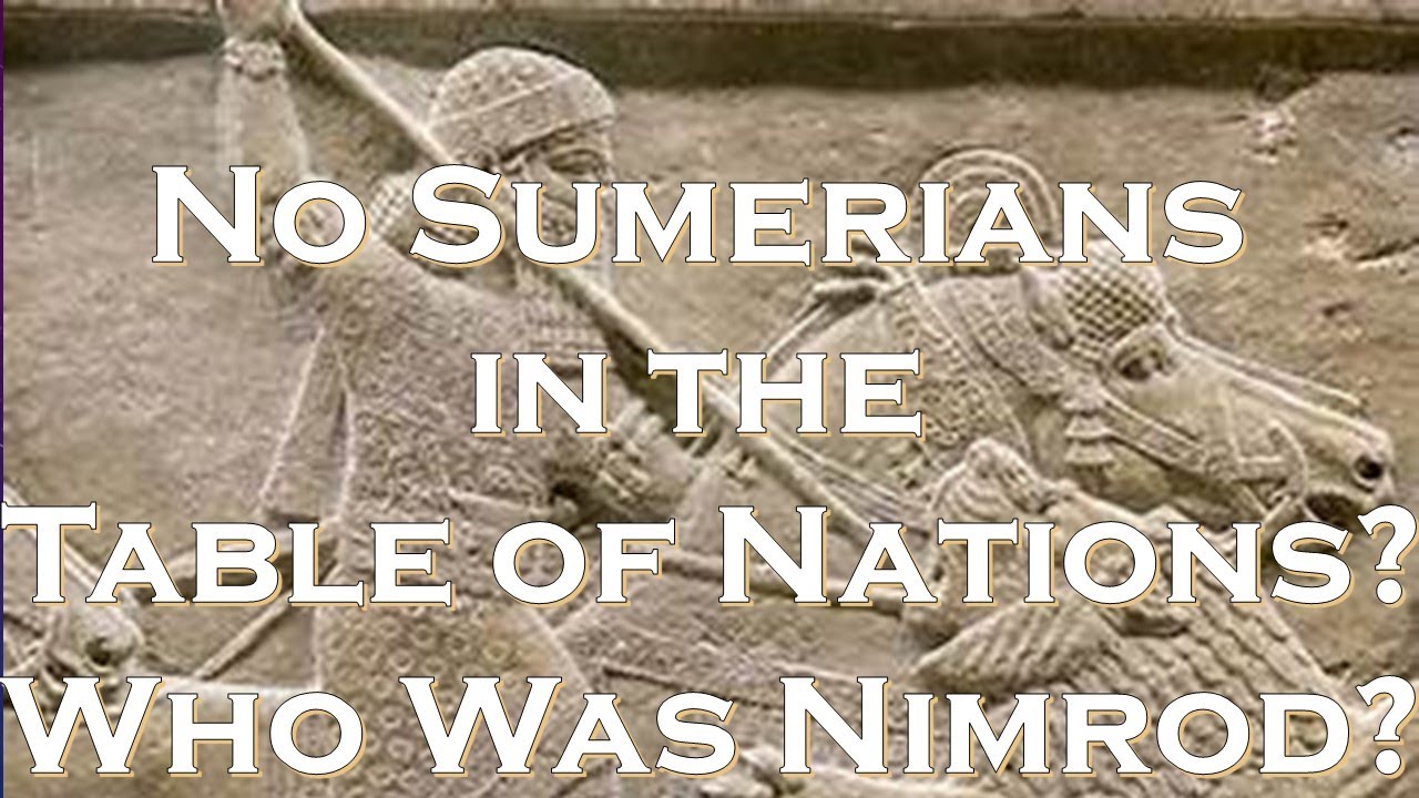 Who Was Nimrod? Why No Sumerians in the Table of Nations? The Answer ...