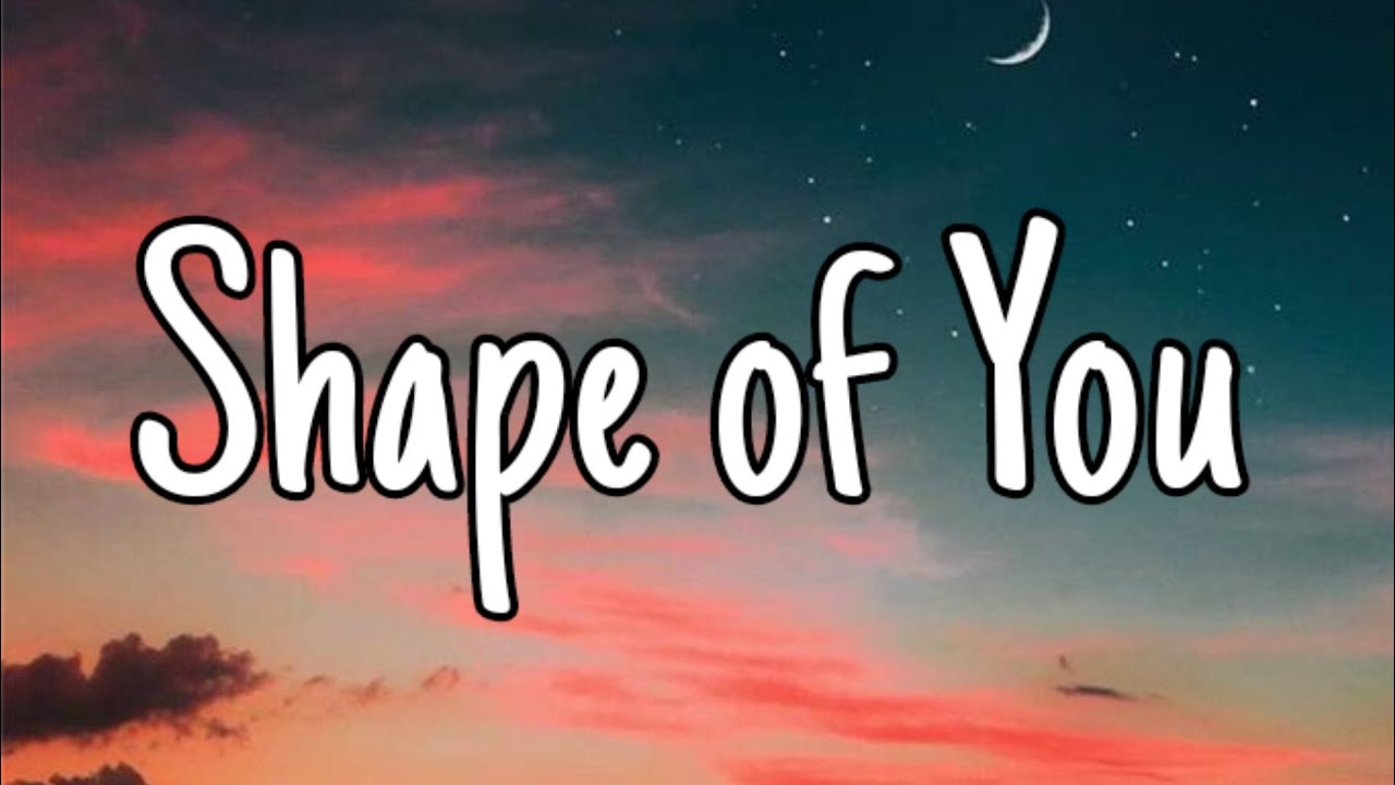 Ed Sheeran - Shape of You (Lyrics) - YouTube
