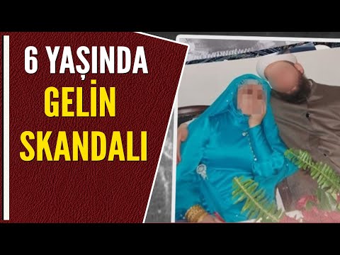 6 YAŞINDA GELİN SKANDALI