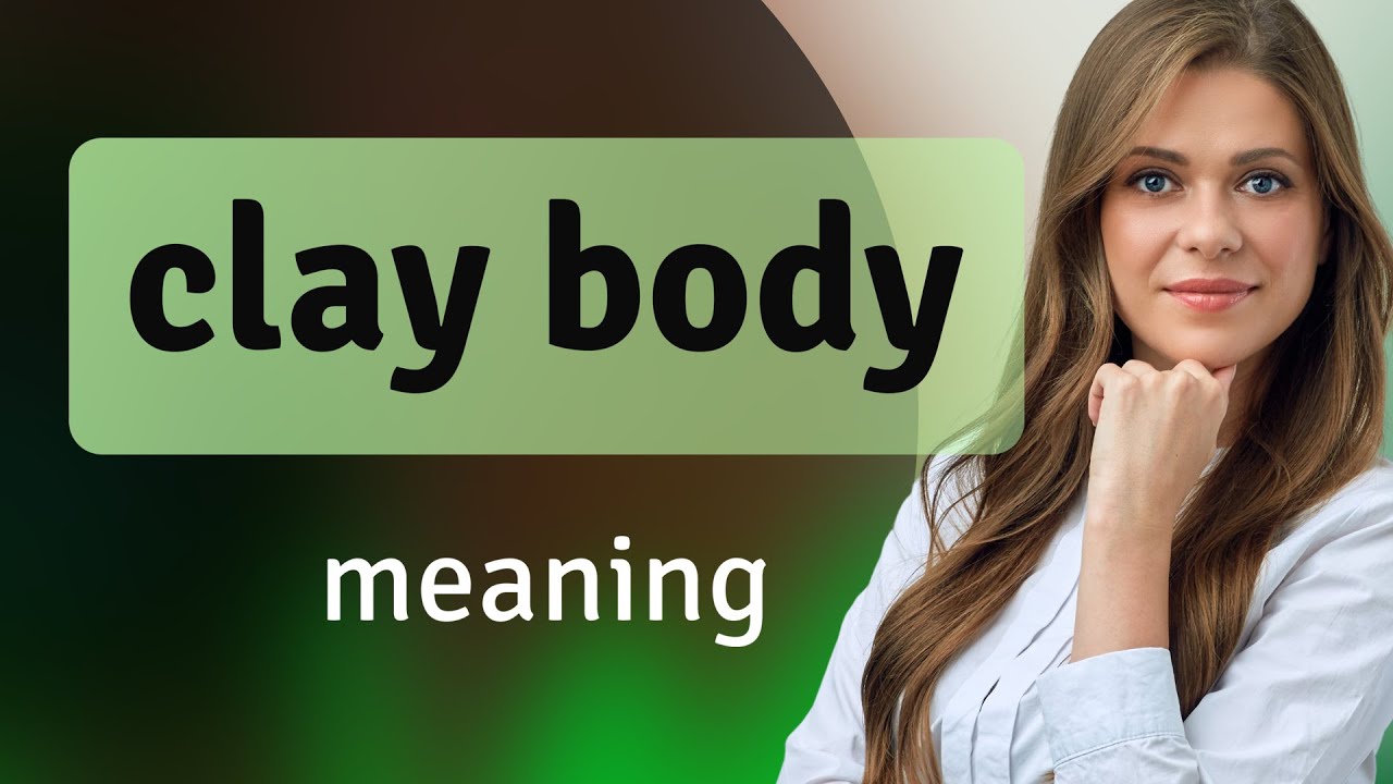 Understanding "Clay Body": A Guide for English Learners - YouTube