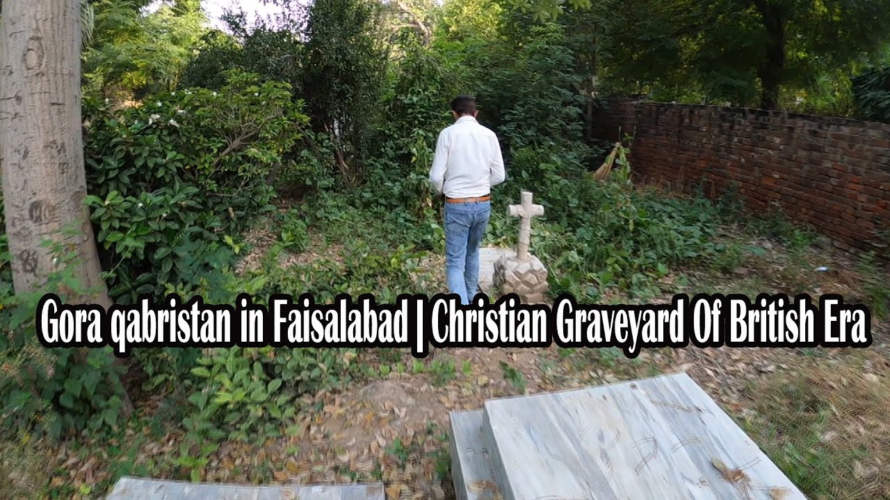gora qabristan in faisalabad | Christian Graveyard Of British Era - YouTube