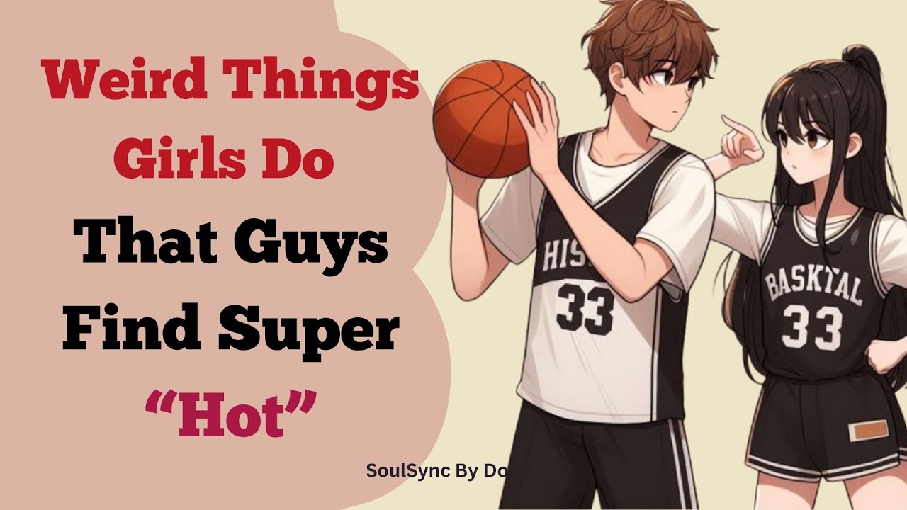 Weird Things Girls Do That Guys Find Super Hot - YouTube