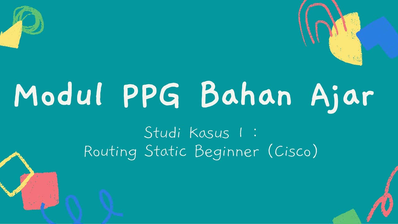Modul PPG Bahan Ajar - Studi Kasus 1 : Routing Static Beginner (Cisco ...
