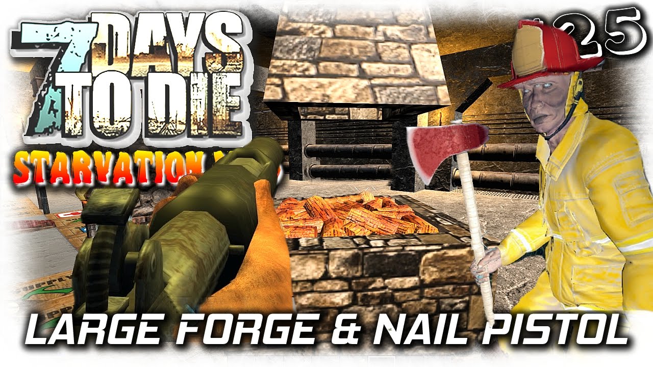7 Days To Die | Starvation Mod | Nail Pistol + Large Forge | EP25 | Let ...