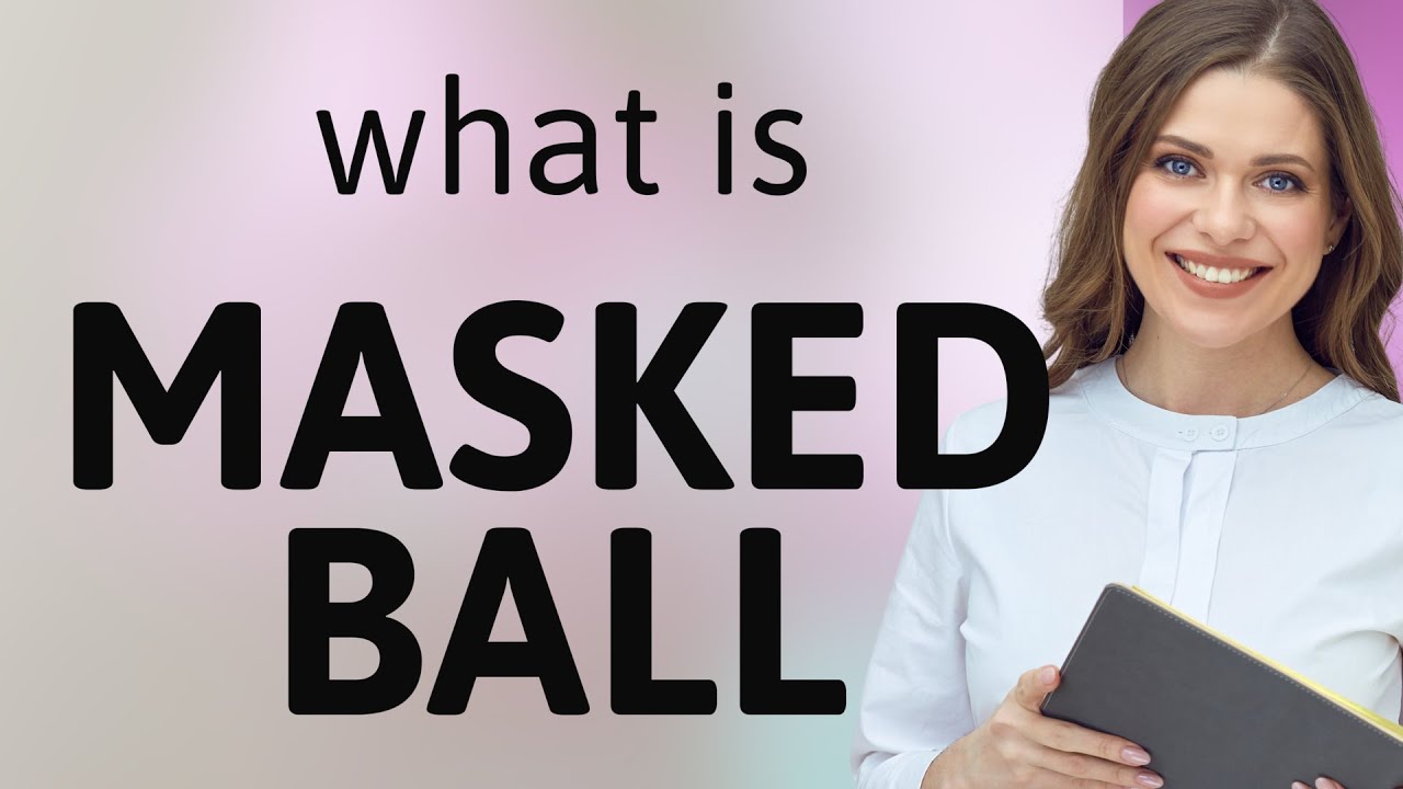 Masked ball | MASKED BALL meaning - YouTube
