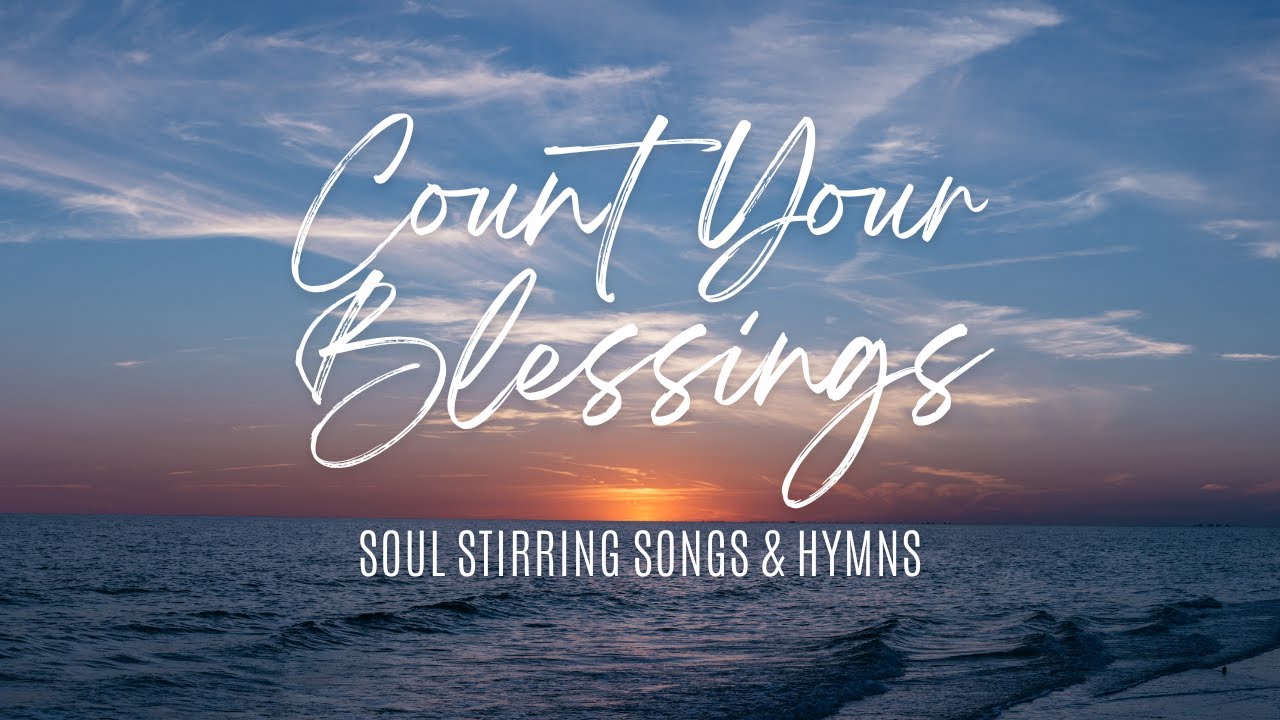 Count Your Blessings Hymn Sing-Along | Soul Stirring Songs & Hymns #439 ...