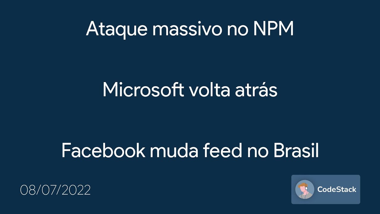 [CodeStack News] Ataque massivo no NPM / Microsoft volta atrás ...