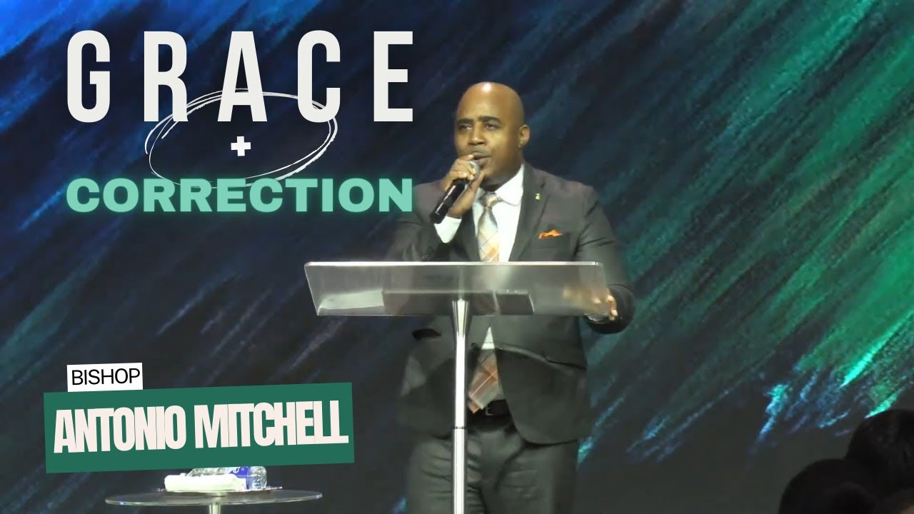 Grace + Correction | Bishop Antonio Mitchell - YouTube