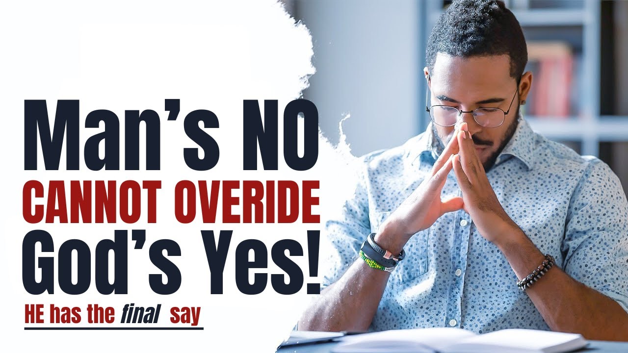 Man's "NO" Cannot Override God's "YES" He Has The Final Say. - YouTube