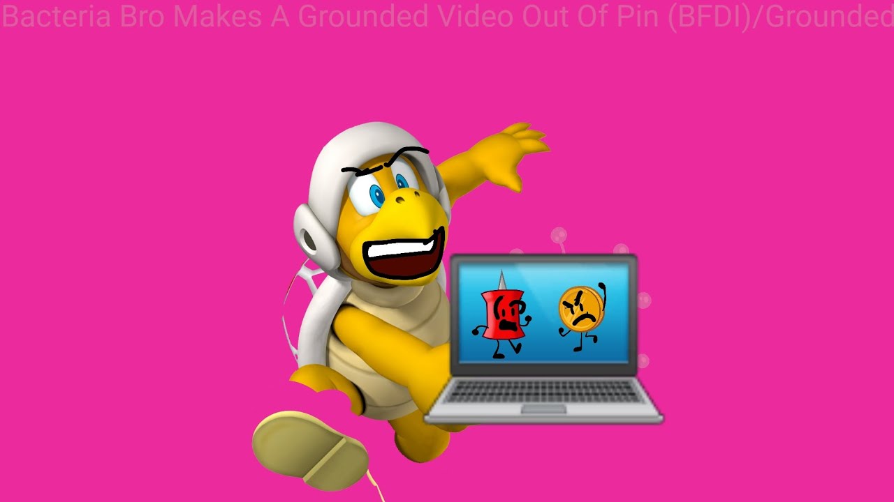 Bacteria Bro Makes A Grounded Video Out Of Pin (BFDI)/Grounded - YouTube