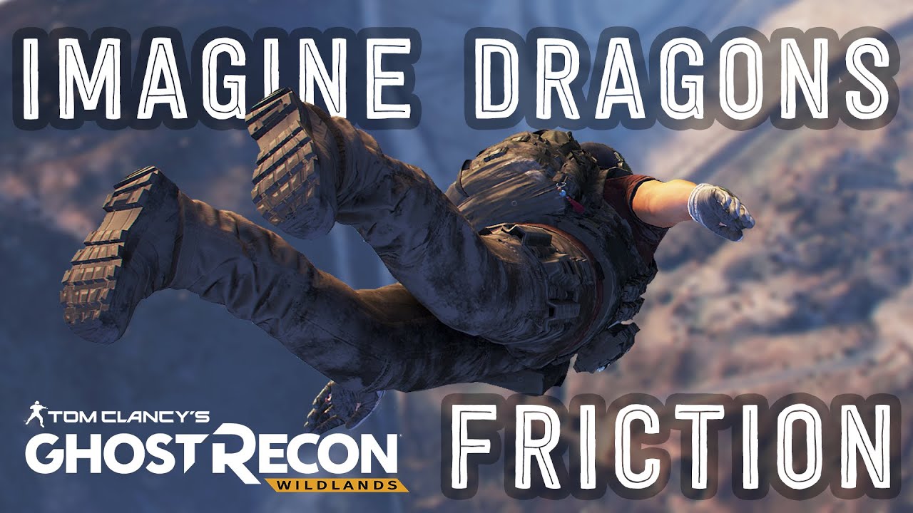 Ghost Recon Wildlands Soundtrack - FRICTION (IMAGINE DRAGONS) + Lyrics ...