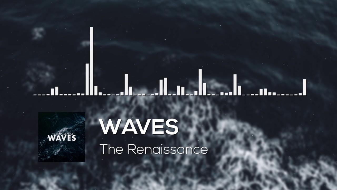The Renaissance - Waves - YouTube