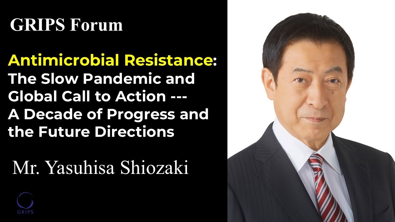 The 237th GRIPS Forum “Antimicrobial Resistance: The Slow Pandemic and ...