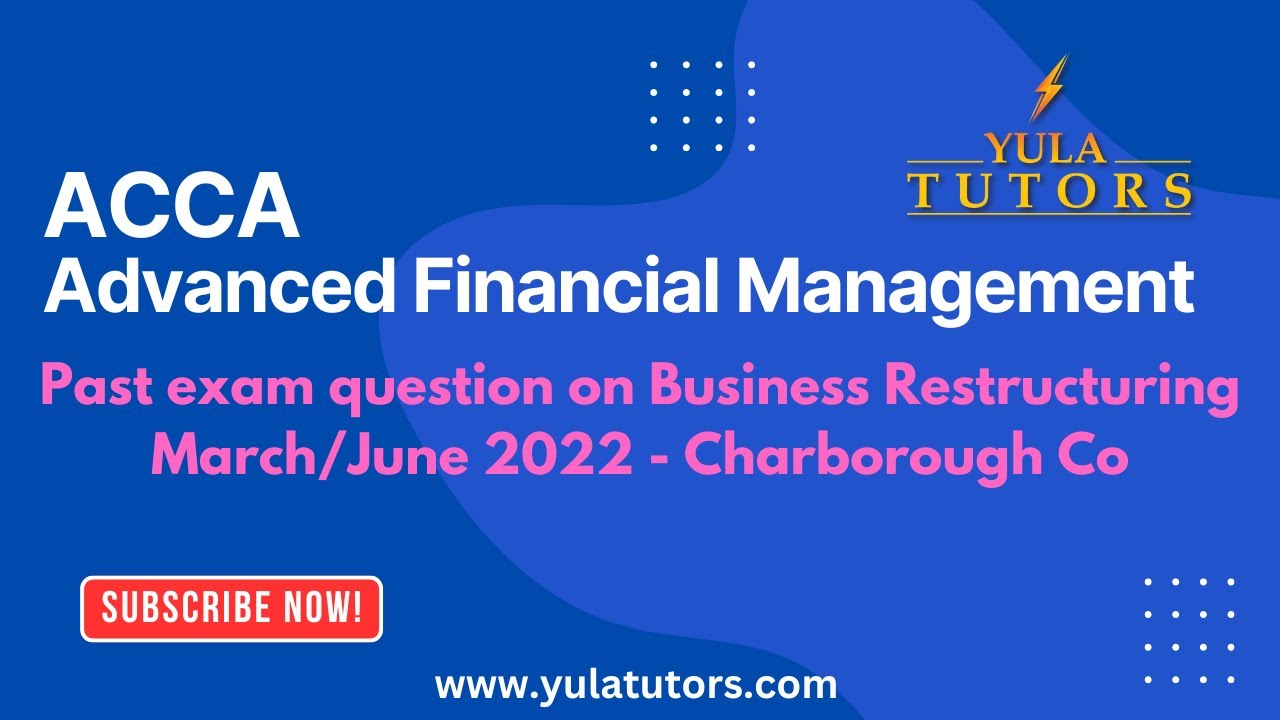 ACCA AFM Past Paper Solution | Business Restructuring | Charborough Co ...