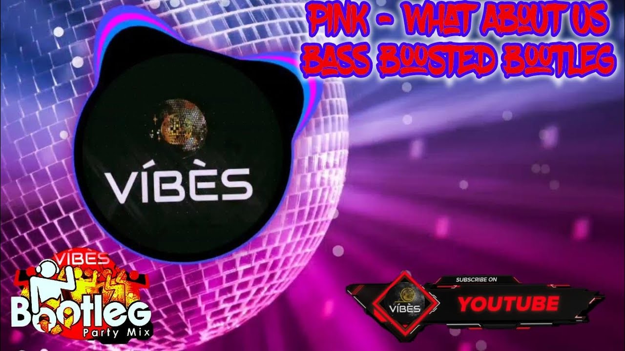 Pink - What About Us | Víbès Remix | Bassboosted Bootleg 2023 - YouTube
