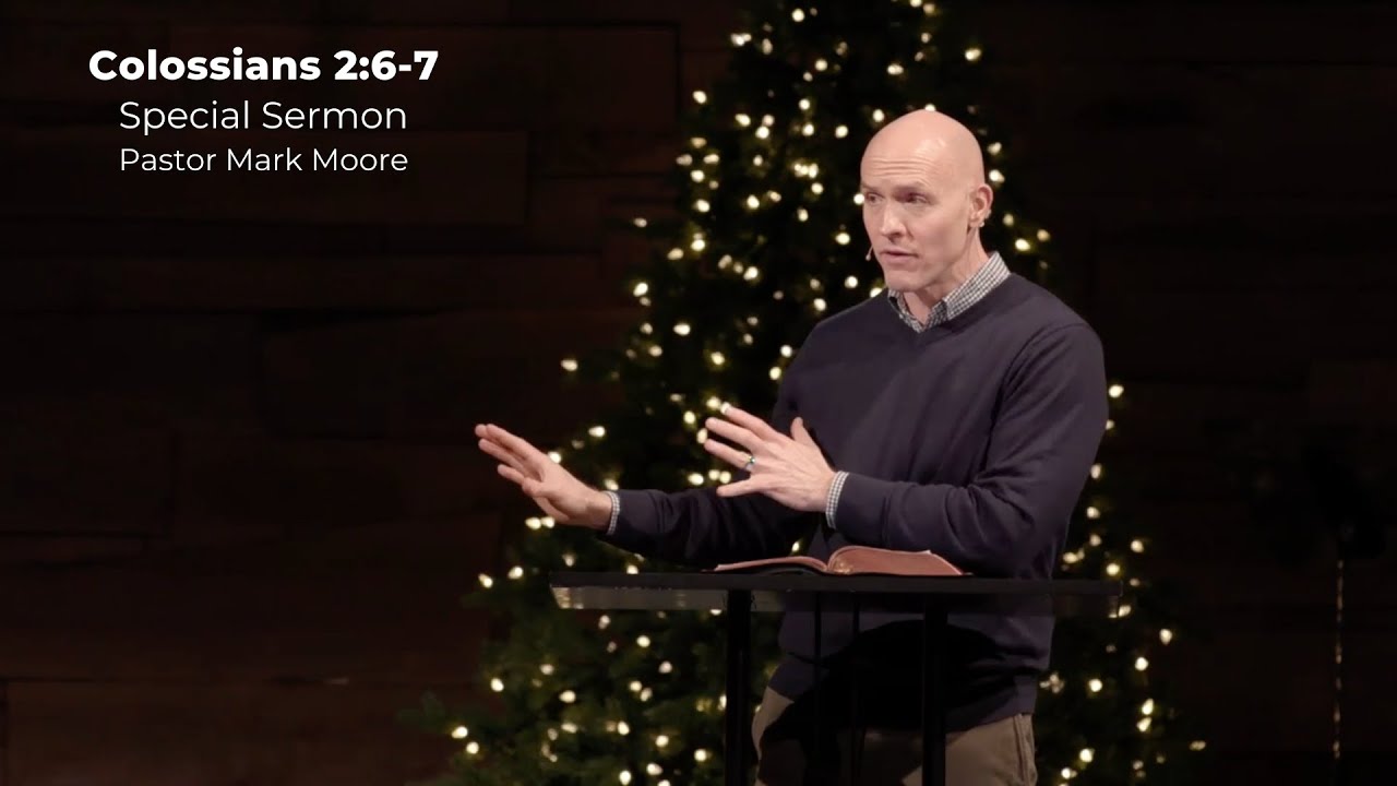 Special Sermons | Colossians 2:6-7 | Pastor Mark Moore - YouTube