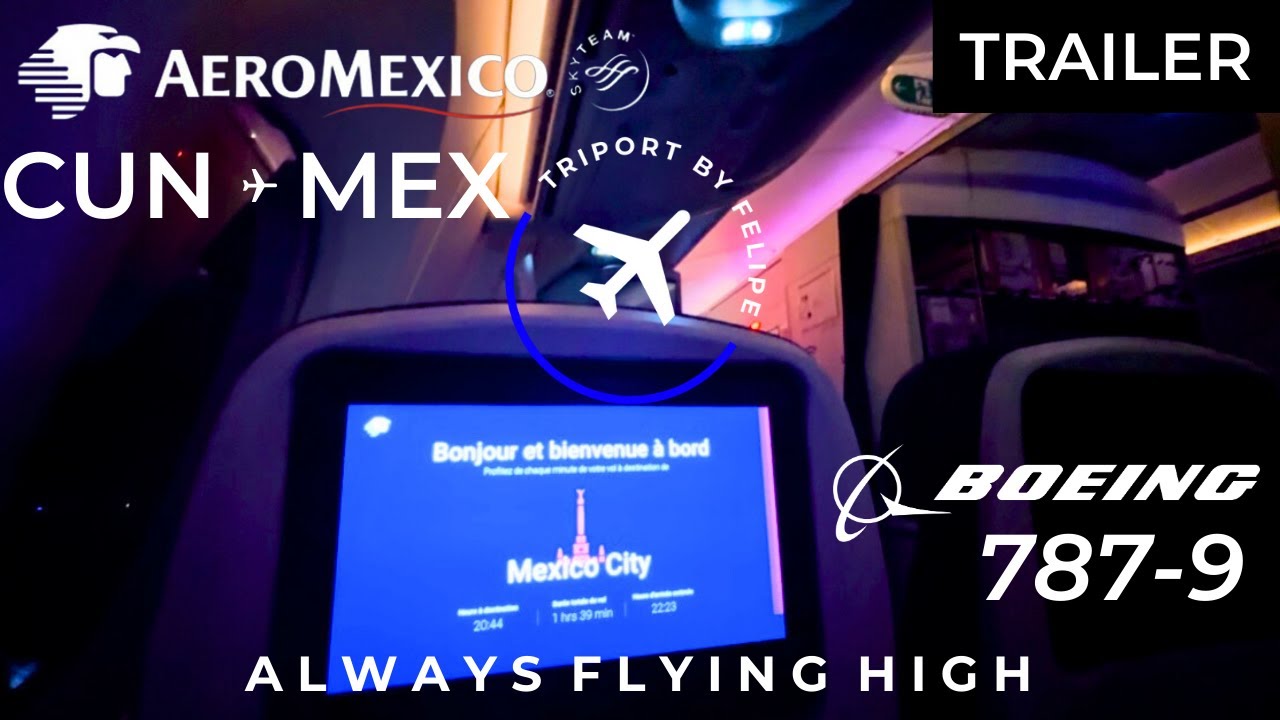 TRIP REPORT TRAILER | Aeroméxico | Boeing 787-9 Dreamliner | Cancún ...
