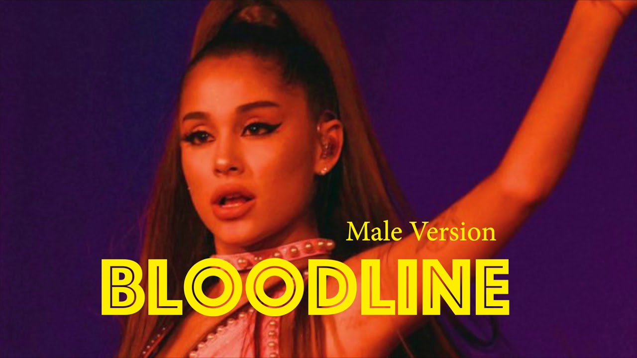 Ariana Grande - Bloodline [ Male Version] - YouTube