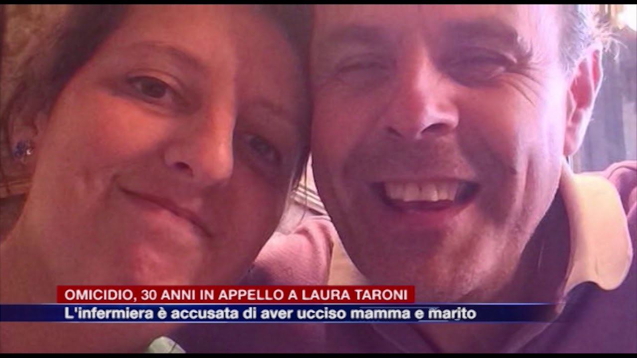 Etg - Omicidio, Laura Taroni condannata a 30 anni anche in Appello ...