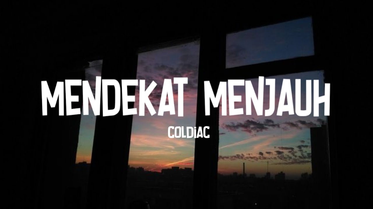 Coldiac - Mendekat Menjauh (Lirik Lagu) - YouTube