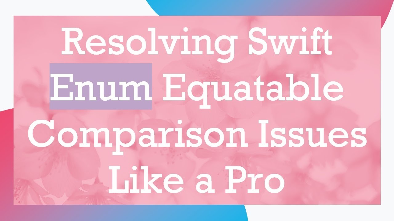 Resolving Swift Enum Equatable Comparison Issues Like a Pro - YouTube