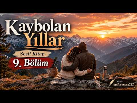Kaybolan Yıllar 9.Bölüm / Aşkın Yolu Taşlarla Dolu / Sesli Kitap