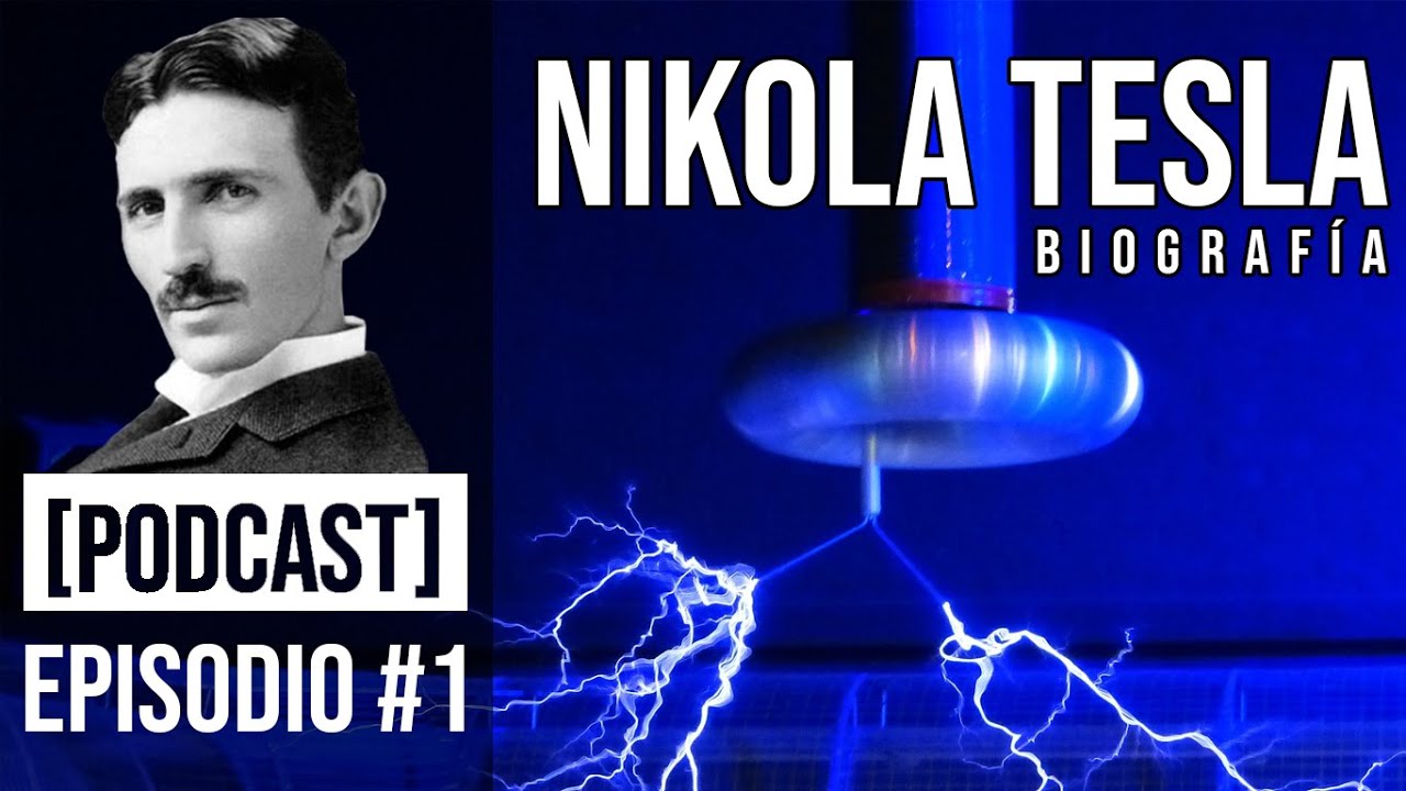 Nikola Tesla, Biografía Científica [Podcast] [Episodio 1] - YouTube