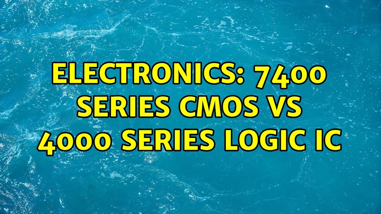 Electronics: 7400 series CMOS vs 4000 series logic IC (2 Solutions ...