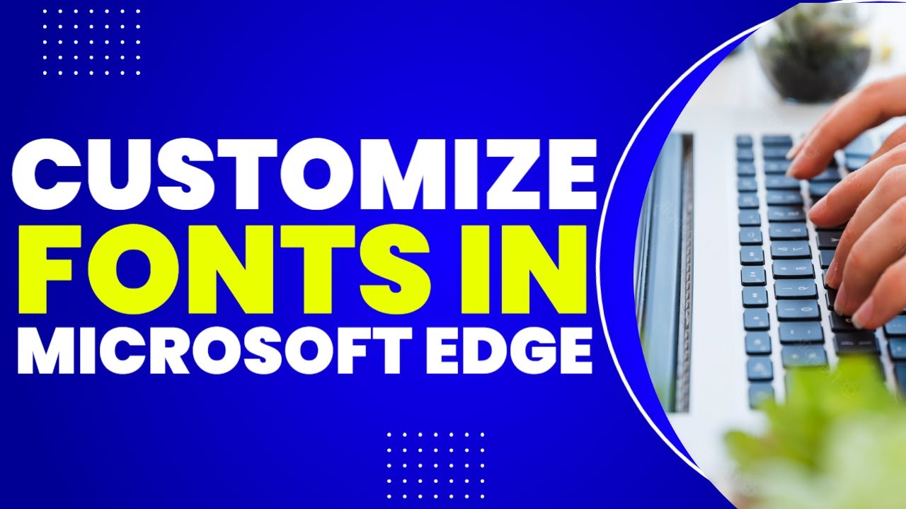 How To Customize fonts In Microsoft Edge - YouTube