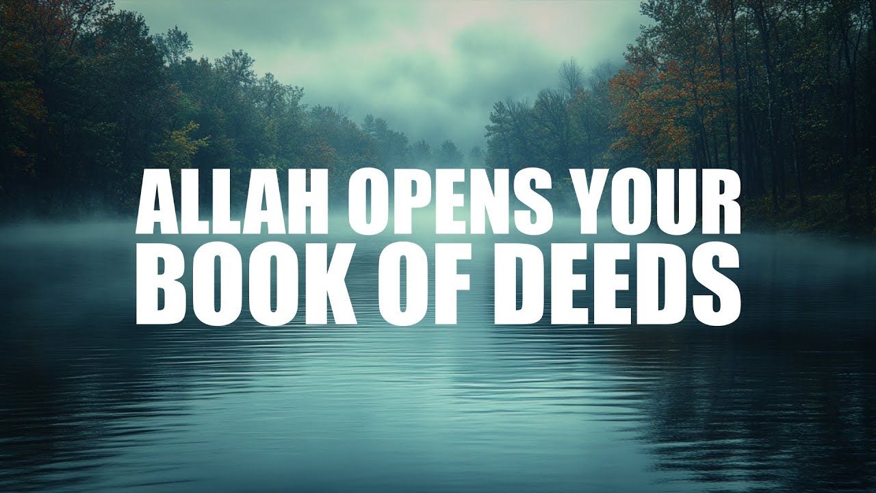 THE DAY ALLAH OPENS YOUR BOOK OF DEEDS (POWERFUL VIDEO) - YouTube