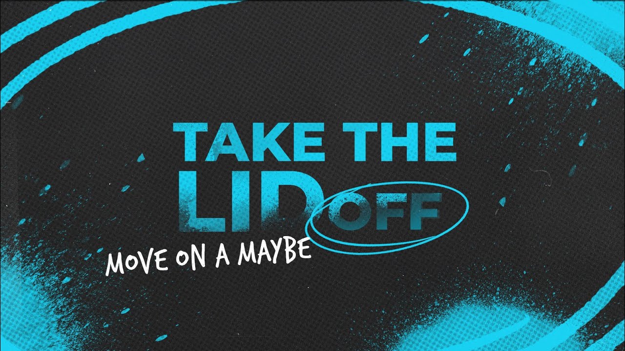 Move on a Maybe | Take the Lid Off Week 5 - YouTube