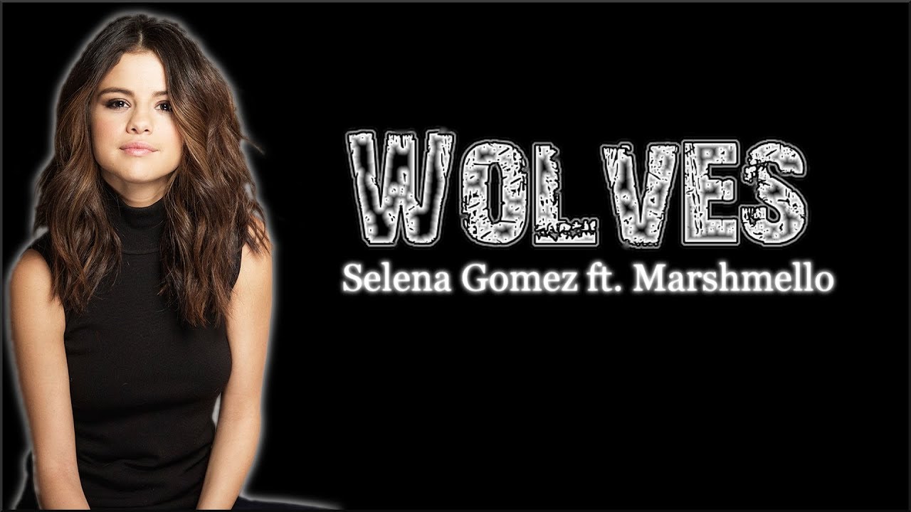 Lyrics: Selena Gomez - Wolves ft. Marshmello - YouTube